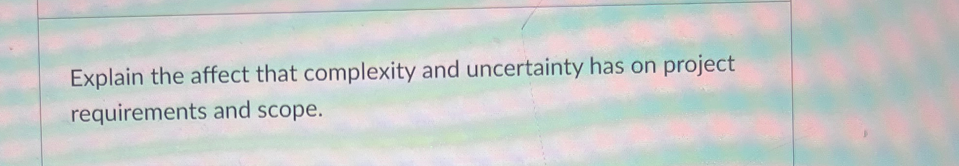 Solved Explain the affect that complexity and uncertainty | Chegg.com