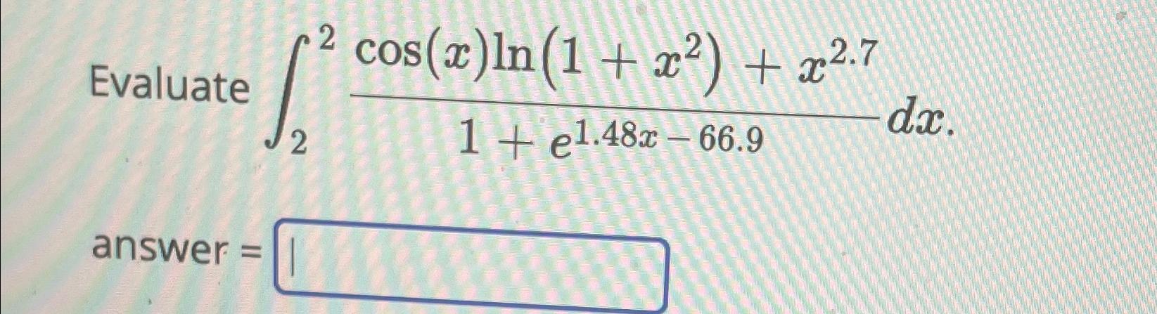 Solved Evaluate ∫22cos(x)ln(1+x2)+x2.71+e1.48x-66.9dx | Chegg.com