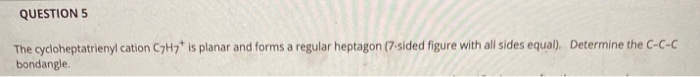 Solved QUESTION 5 The cycloheptatrienyl cation C7H7* is | Chegg.com