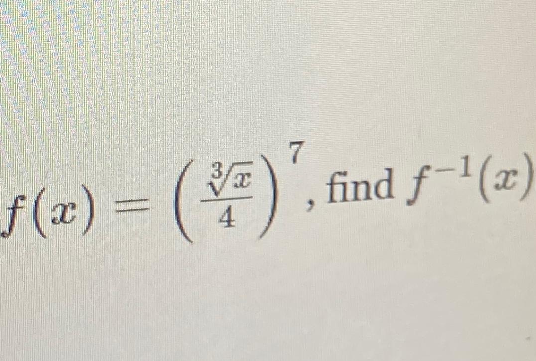 Solved f(x)=(x34)7, ﻿find f-1(x) | Chegg.com