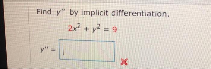 Solved Find y" by implicit differentiation. 2x2 + y² = 9 Y" | Chegg.com