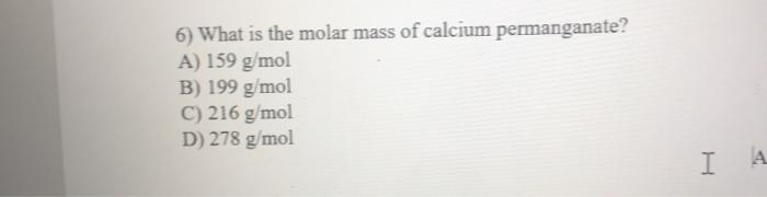 Solved 6) What is the molar mass of calcium permanganate? A) | Chegg.com