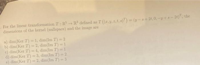 Solved For the linear transformation T:R5→R3 defined as | Chegg.com