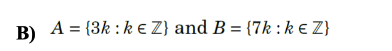 Solved B) A={3k:kinZ} ﻿and B={7k:kinZ}Show that the two | Chegg.com