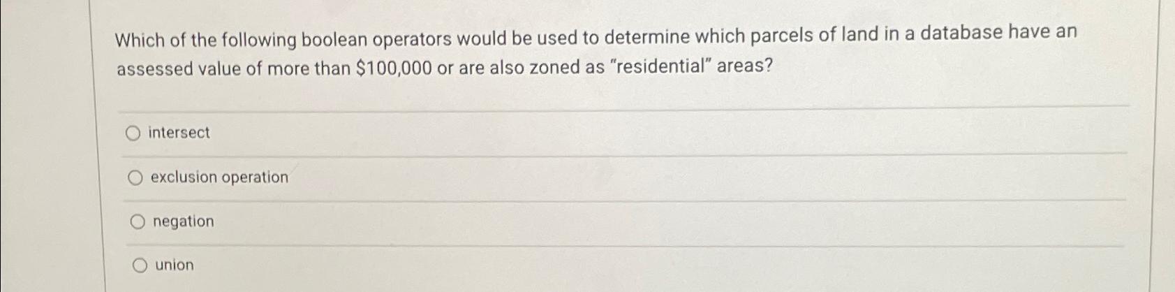 Solved Which of the following boolean operators would be | Chegg.com