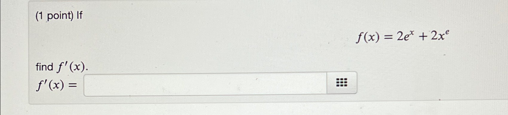 Solved (1 ﻿point) ﻿Iff(x)=2ex+2xefind f'(x).f'(x)= | Chegg.com
