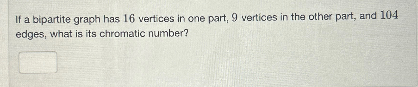 Solved If a bipartite graph has 16 ﻿vertices in one part, 9 | Chegg.com