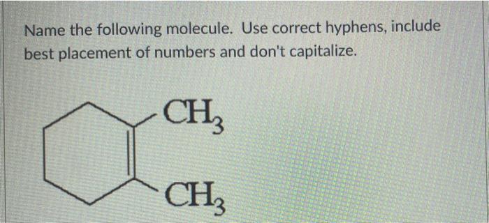 Solved Name the following molecule. Use correct hyphens, | Chegg.com