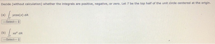 Solved Decide (without calculation) whether the integrals | Chegg.com
