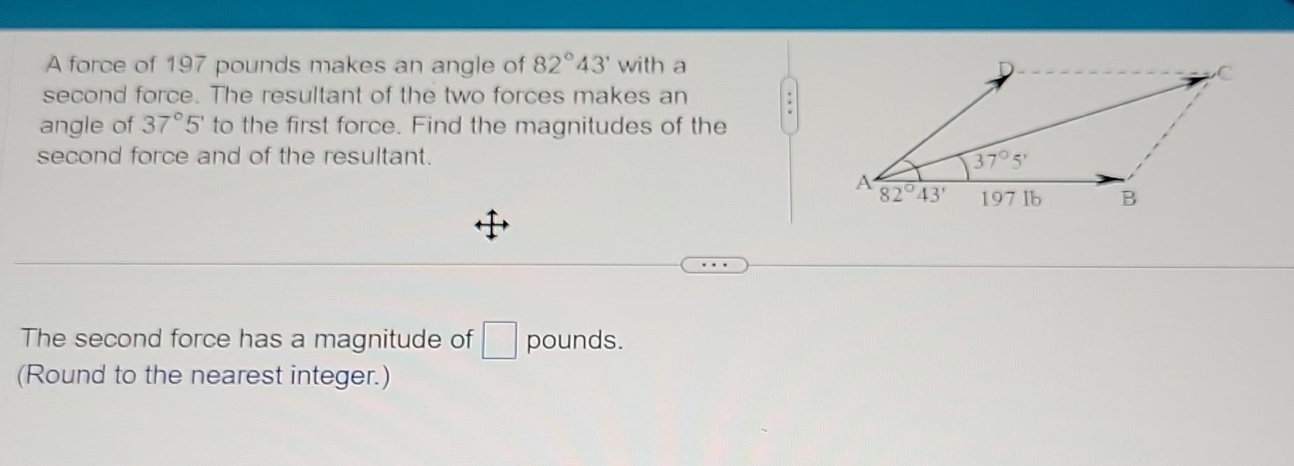 Solved A force of 197 pounds makes an angle of 82°43' with | Chegg.com