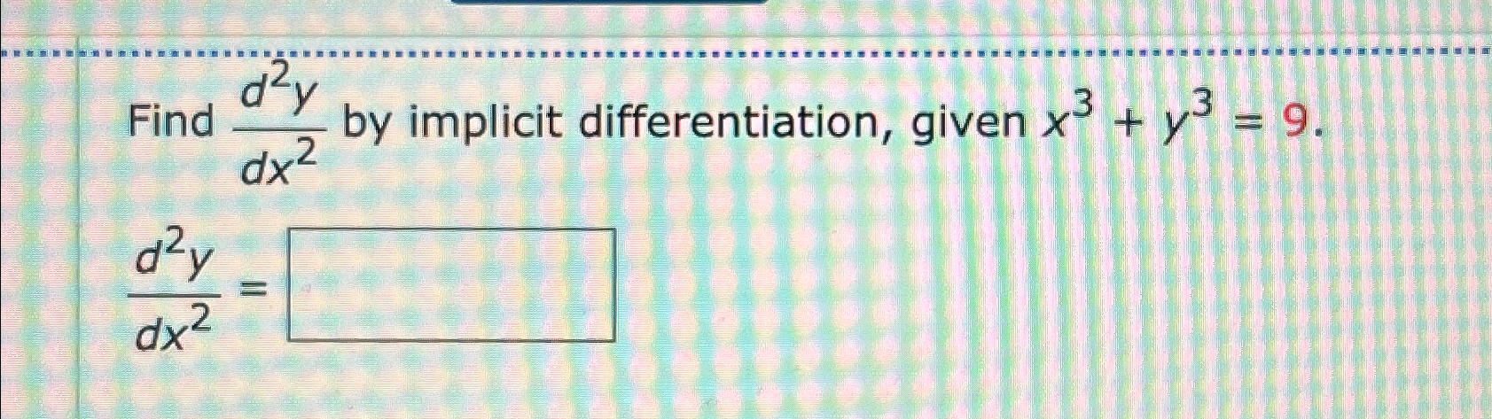 Solved Find d2ydx2 ﻿by implicit differentiation, given | Chegg.com