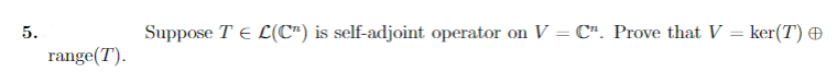 Solved Suppose TinL(Cn) ﻿is self-adjoint operator on V=Cn. | Chegg.com