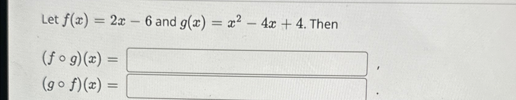 Solved Let f(x)=2x-6 ﻿and g(x)=x2-4x+4. | Chegg.com