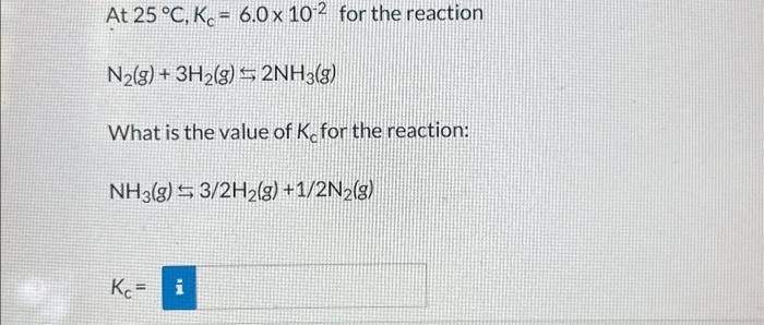 Solved At 25 °C, Kc = 6.0 x 10-2 for the reaction N₂(g) + | Chegg.com