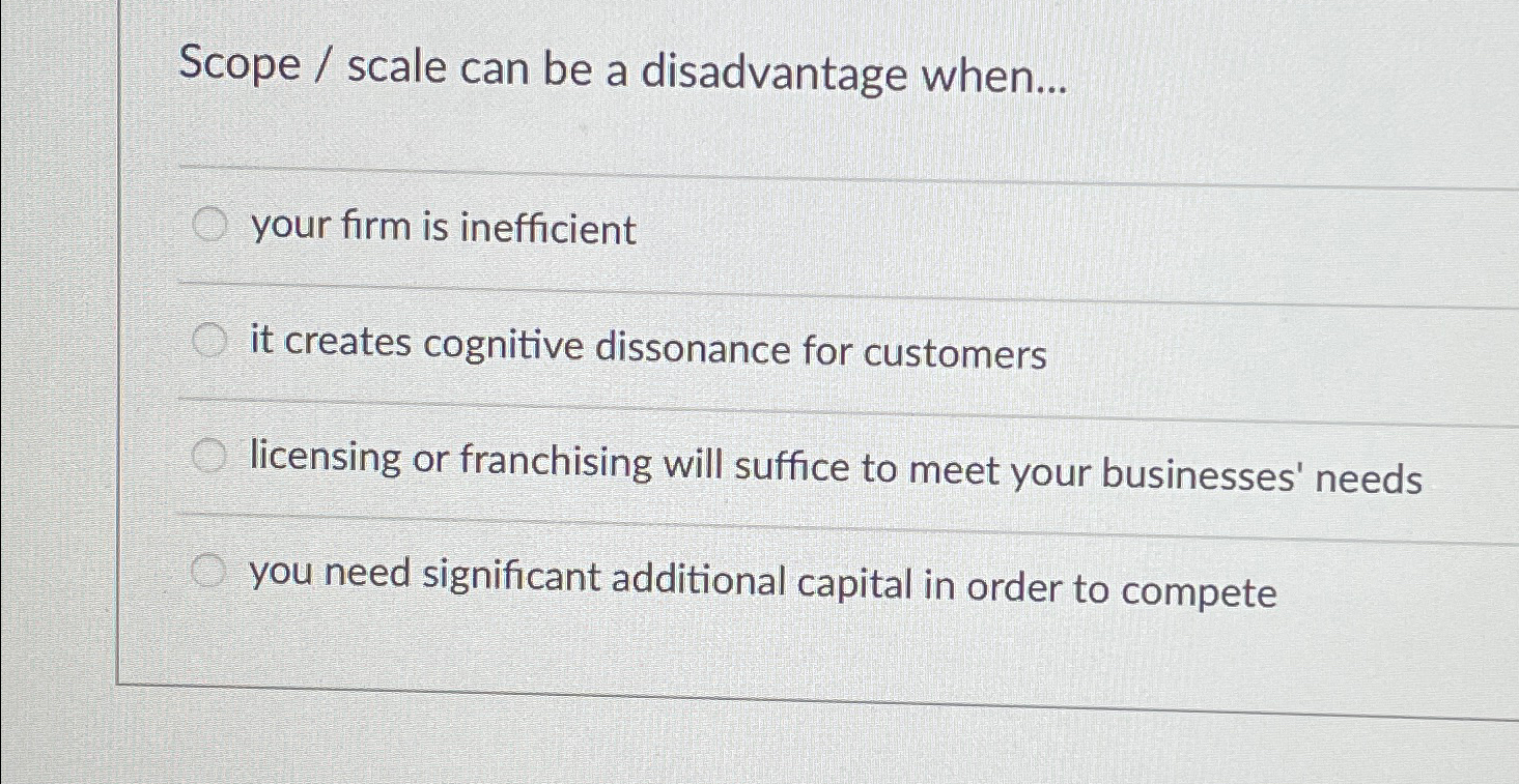 Solved Scope / ﻿scale can be a disadvantage when...your firm | Chegg.com