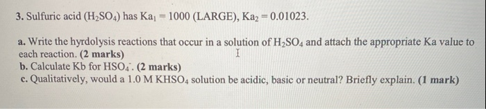 Solved 3. Sulfuric acid (H2SO4) has Kaj = 1000 (LARGE), Ka2 | Chegg.com