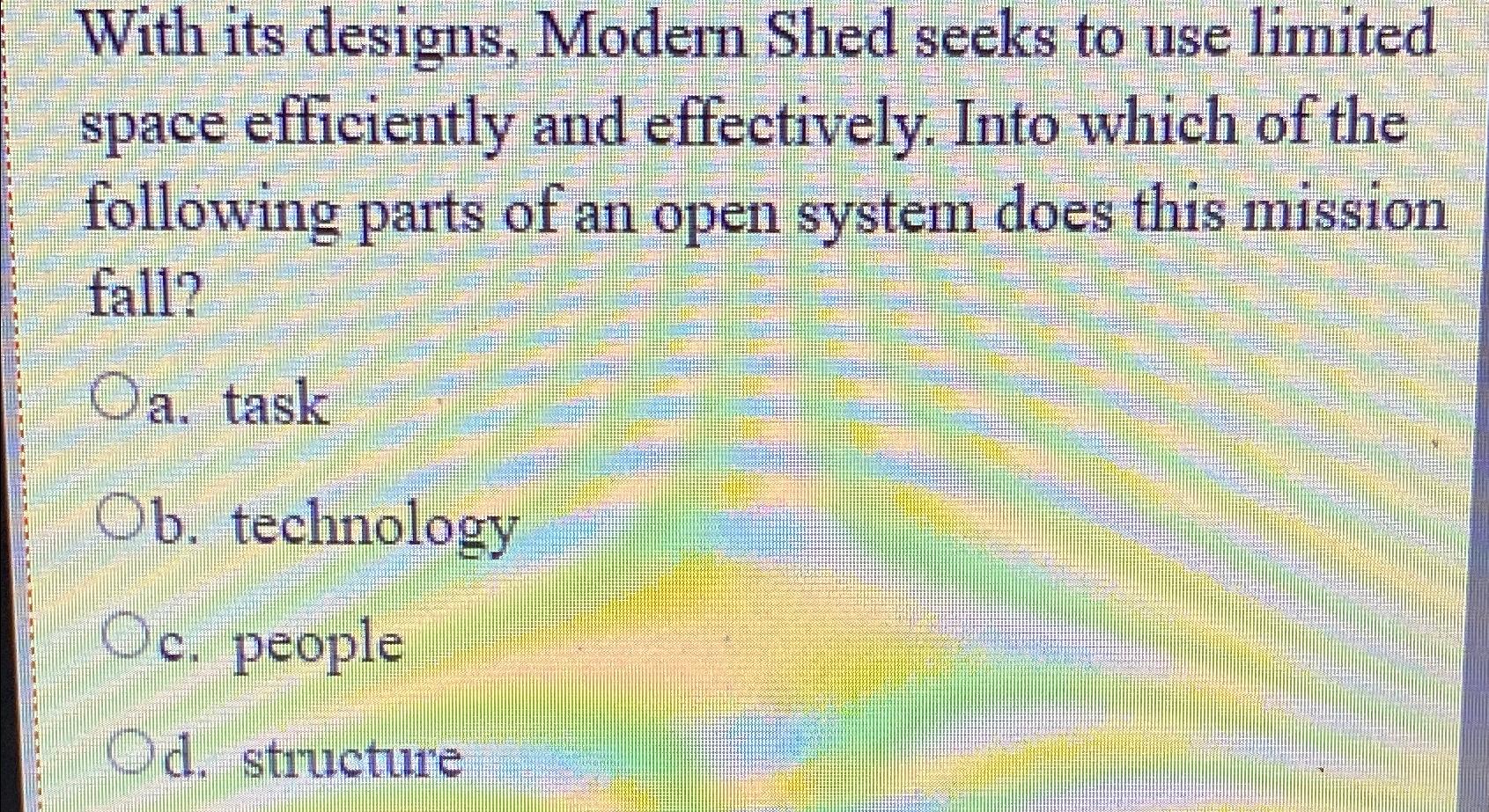 Solved With its designs, Modern Shed seeks to use limited | Chegg.com