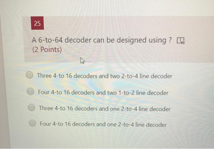 Solved 25 A 6-to-64 decoder can be designed using ? (2 | Chegg.com