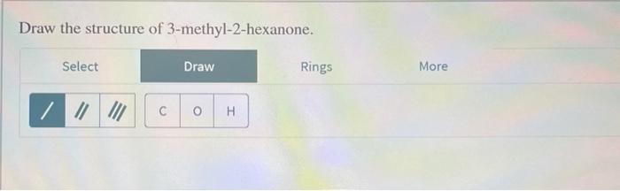 Solved Draw The Structure Of 3 Methyl 2 Hexanone