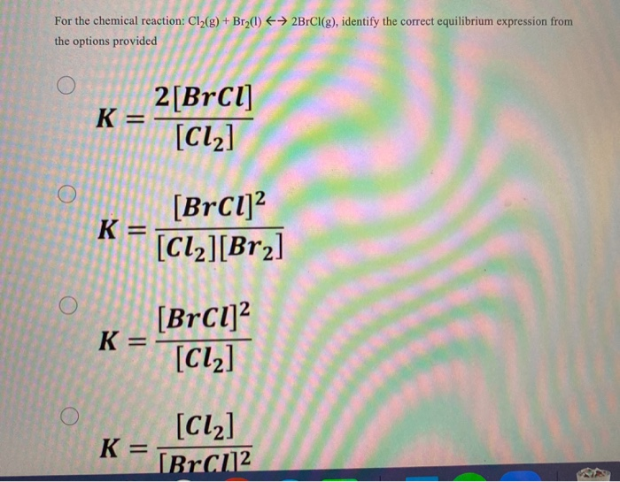 Solved For the chemical reaction: Cl2(8) + Bry() 2BrCl(g), | Chegg.com
