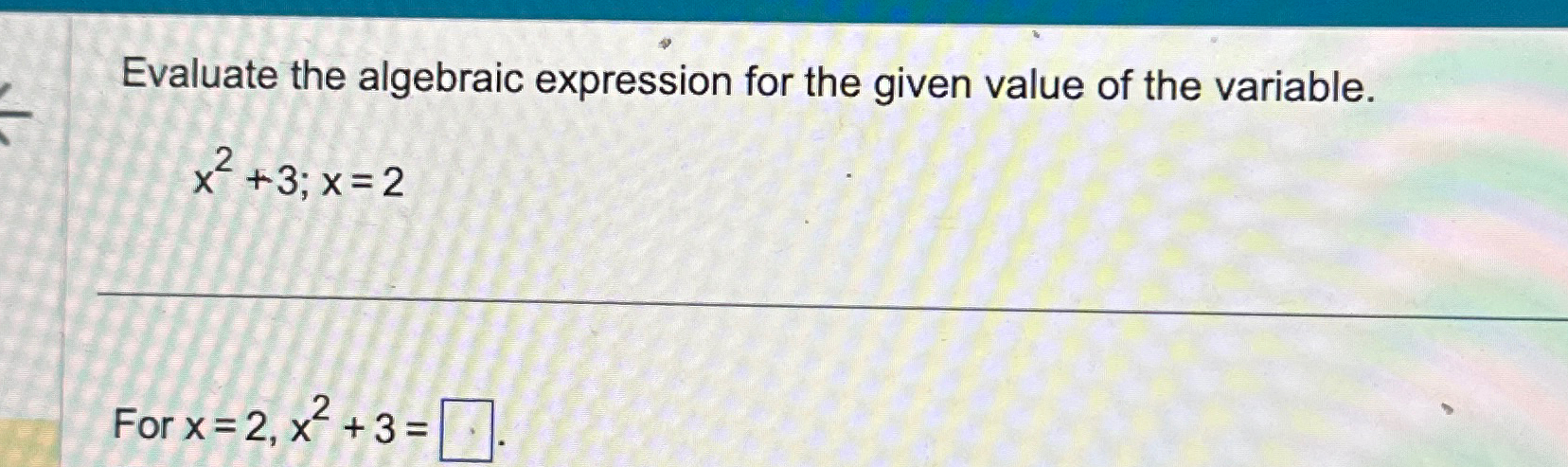 Solved Evaluate the algebraic expression for the given value | Chegg.com