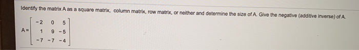Solved Identify the matrix A as a square matrix, column | Chegg.com