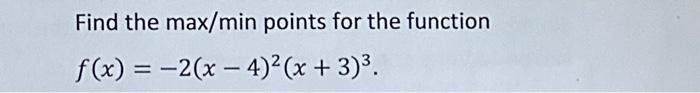 Solved Find the max/min points for the function | Chegg.com