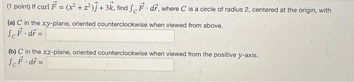 Solved (1 point) If curl F=(x2+z2)j+3k, find ∫CF⋅dr, where C | Chegg.com