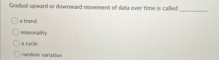 Solved Gradual upward or downward movement of data over time | Chegg.com