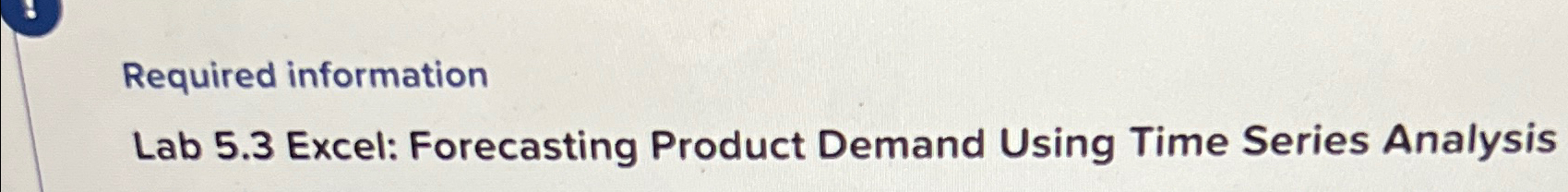 Solved Lab 5.3 ﻿Excel: Forecasting Product Demand Using Time | Chegg.com