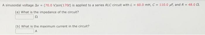 Solved A sinusoidal voltage Δv=(70.0 V)sin(170t) is applied | Chegg.com