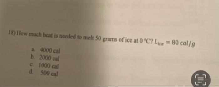 Solved 18) How much heat is needed to melt 50 grams of ice | Chegg.com