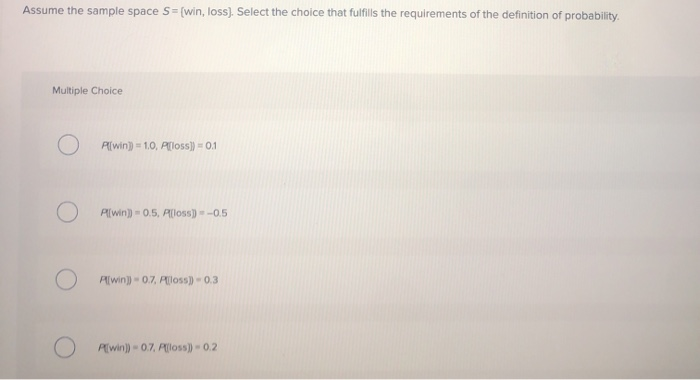 Solved Assume the sample space S = [win, loss). Select the | Chegg.com