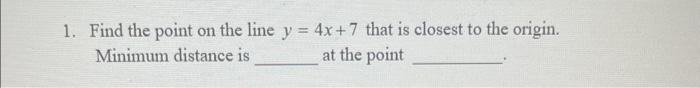 Solved 1. Find the point on the line y=4x+7 that is closest | Chegg.com
