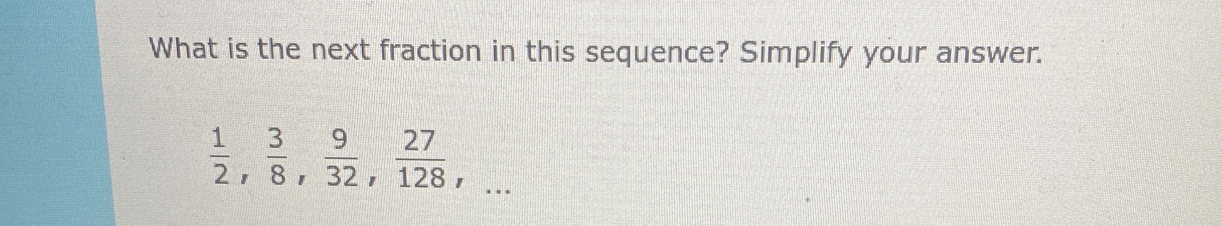 Solved What is the next fraction in this sequence? Simplify | Chegg.com