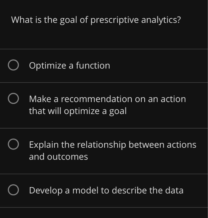 Solved What is the goal of prescriptive analytics? O | Chegg.com