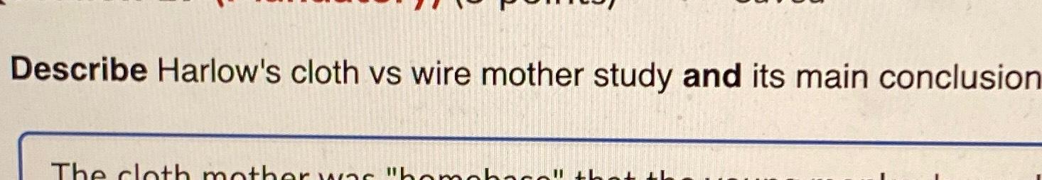 Solved Describe Harlow's cloth vs wire mother study and its | Chegg.com