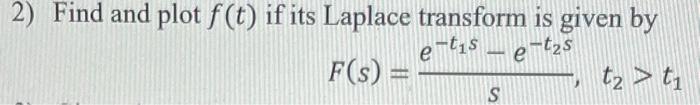 Solved 2) Find and plot f(t) if its Laplace transform is | Chegg.com