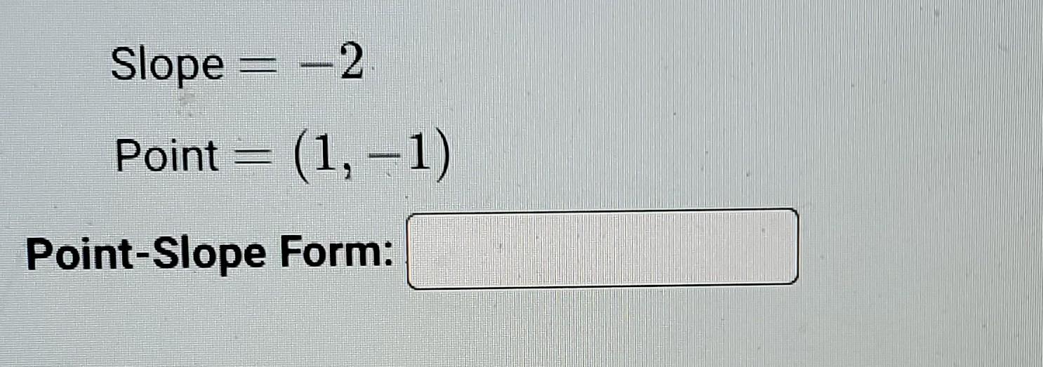 Solved Slope = -2 Point = (1, -1) Point-Slope Form: | Chegg.com