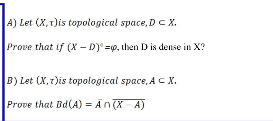 Solved A) Let (X,τ) is topological space D⊂X. Prove that if | Chegg.com