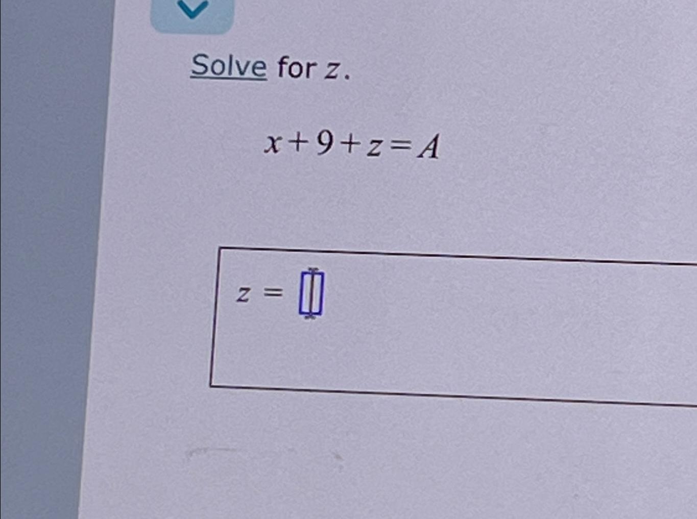 Solved Solve for z.x+9+z=A | Chegg.com