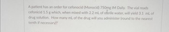 Solved A patient has an order for cefonocid (Monocid) 750mg | Chegg.com