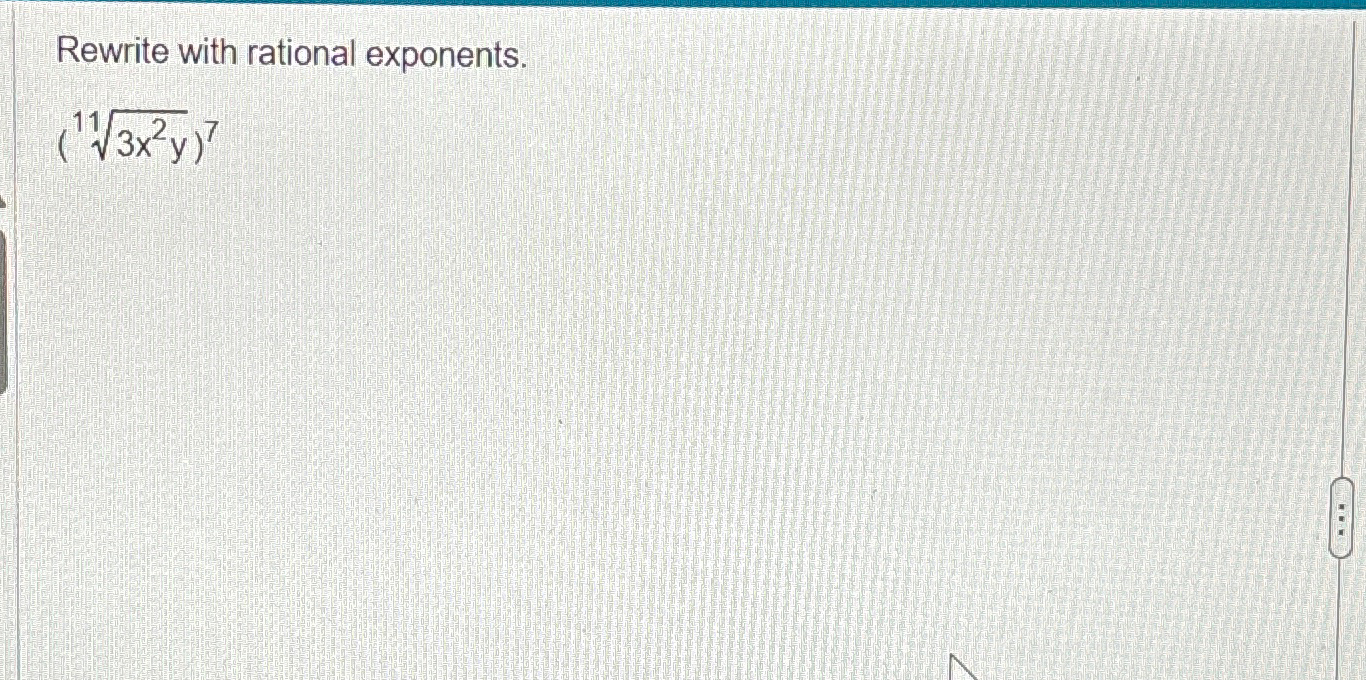 Solved Rewrite with rational exponents.(3x2y11)7 | Chegg.com