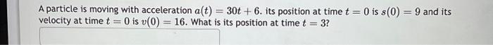 Solved A particle is moving with acceleration a(t)=30t+6. | Chegg.com