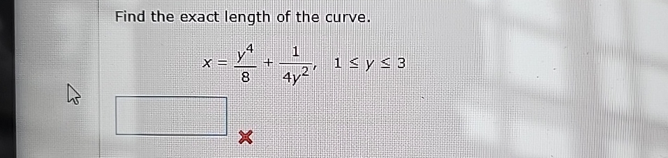 Solved Find the exact length of the curve.x=y48+14y2,1≤y≤3 | Chegg.com