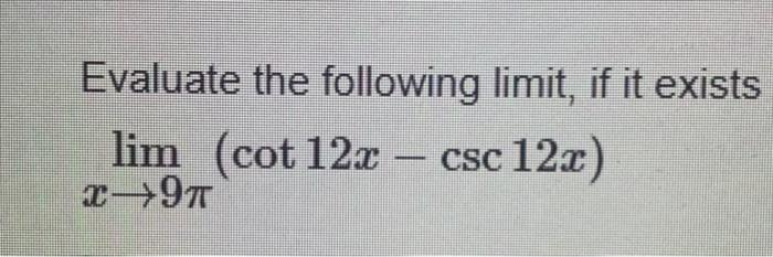 Solved Evaluate the following limit, if it exists lim (cot | Chegg.com