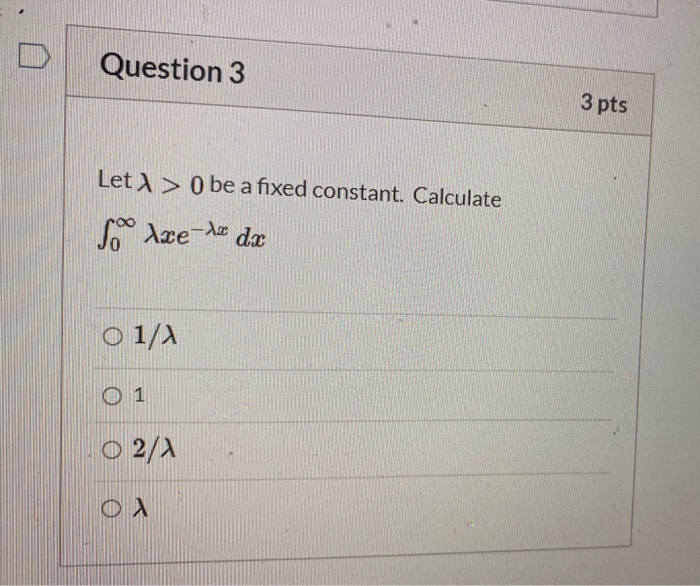 Solved Question 3 3 pts Let > O be a fixed constant. | Chegg.com