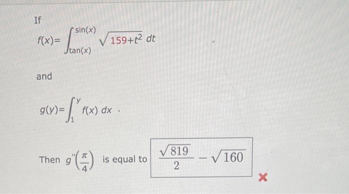 Solved If f(x)=∫tan(x)sin(x)159+t2dt and g(y)=∫1yf(x)dx Then | Chegg.com