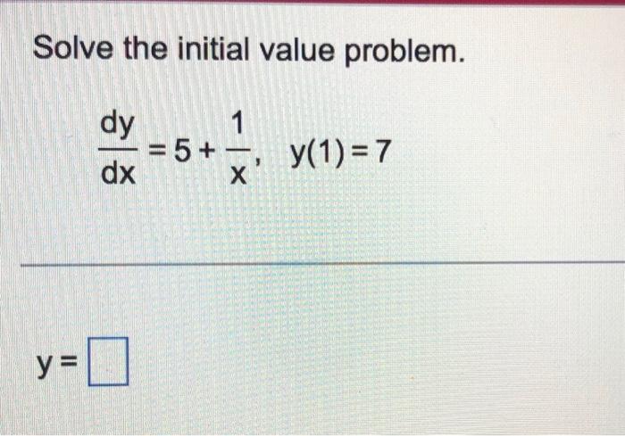 Solved Solve the initial value problem. dxdy=5+x1,y(1)=7 | Chegg.com