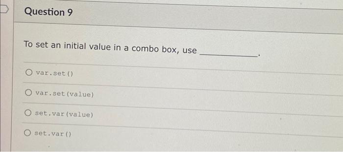 Solved To set an initial value in a combo box, use var.set() | Chegg.com
